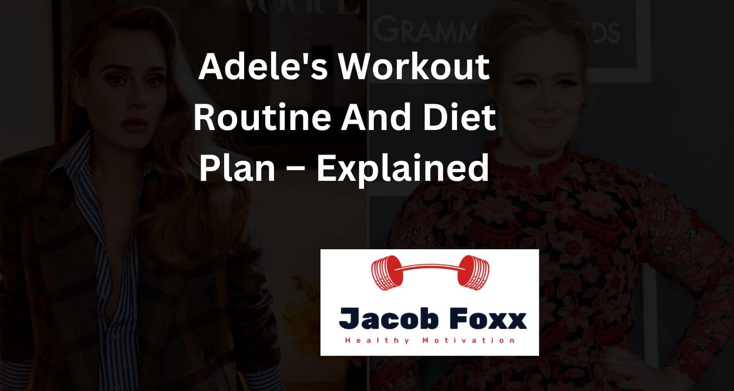Adele's Workout Routine And Diet Plan – Explained - Jacobfoxx.com