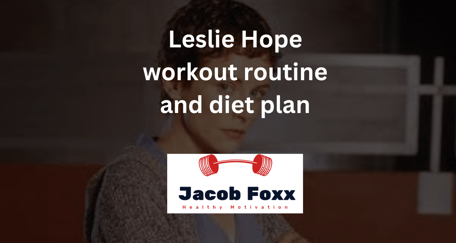 Leslie Hope workout routine and diet plan - Explained