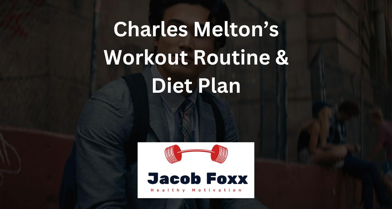 Charles Melton’s Workout Routine & Diet Plan - Revealed - Jacobfoxx.com