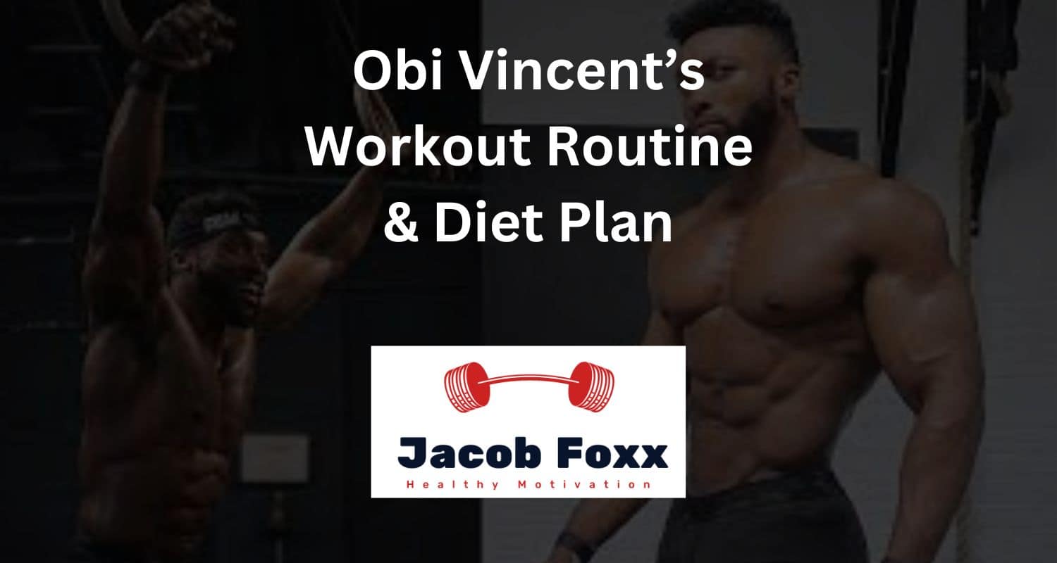 Obi Vincent’s Workout Routine & Diet Plan - Revealed - Jacobfoxx.com
