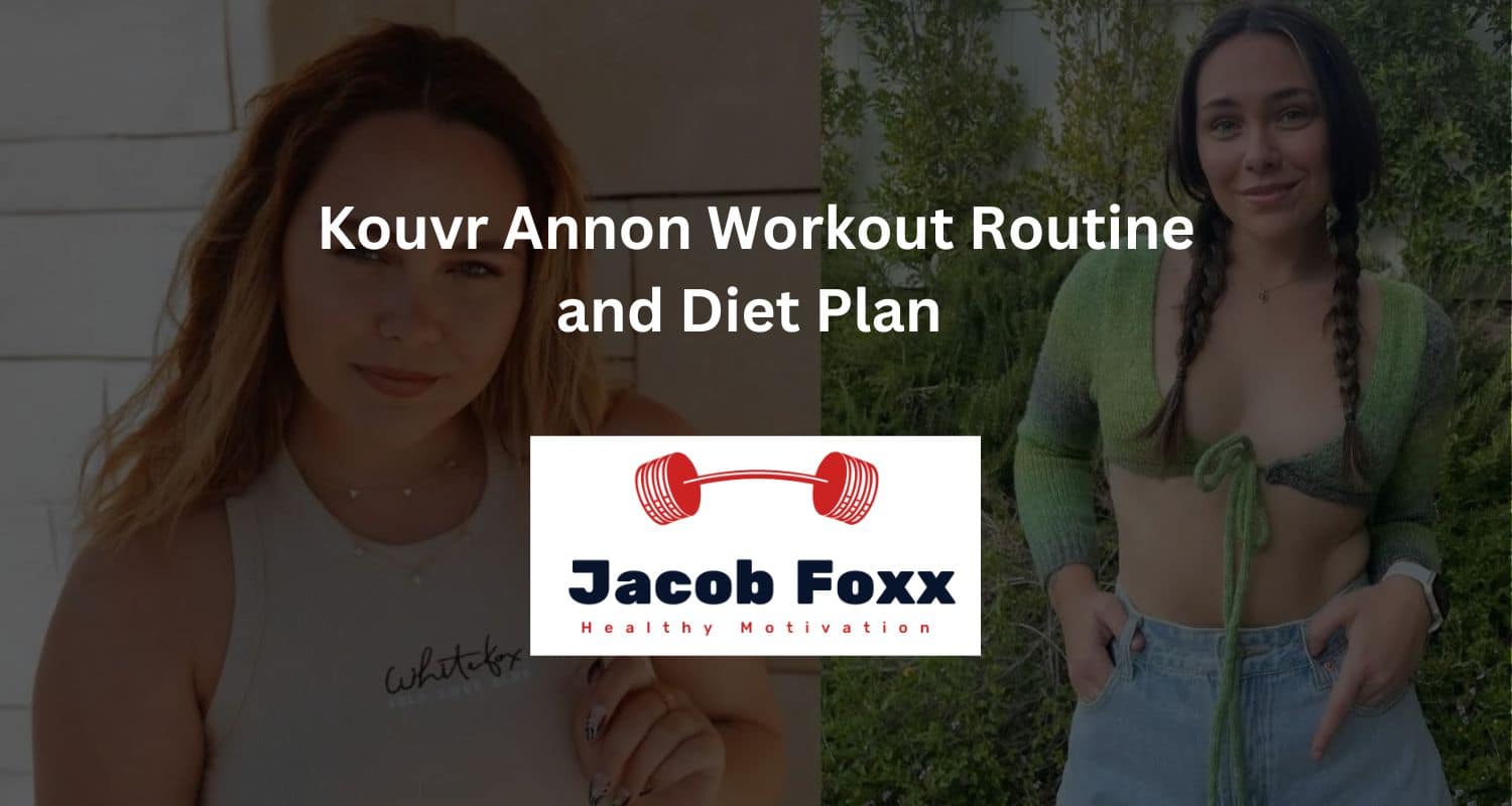 Kouvr Annon Workout Routine and Diet Plan - Explained